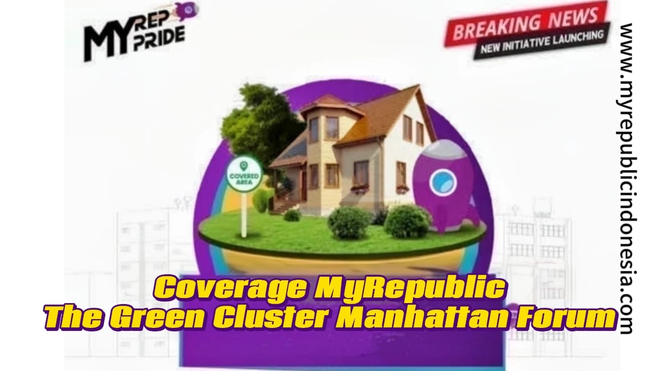 Coverage MyRepublic The Green Cluster Manhattan Forum, Bsd City√ ...
