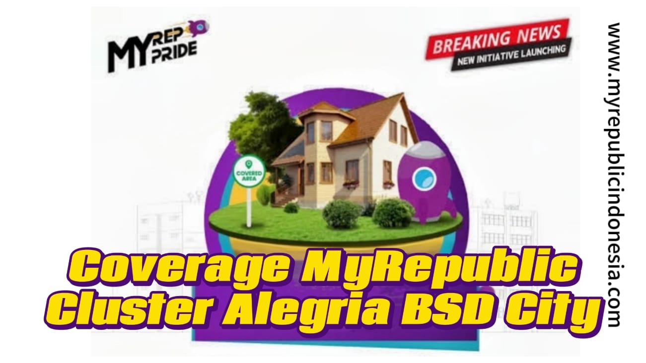 Coverage MyRepublic Cluster Alegria Bsd City, Tangsel √ 081586539091 ...