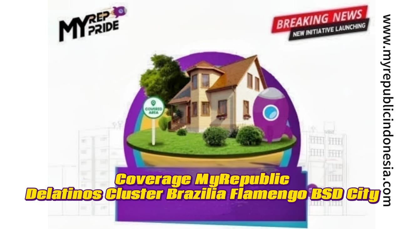 Coverage MyRepublic Delatinos Cluster Brazillia Flamengo, Bsd City √ ...